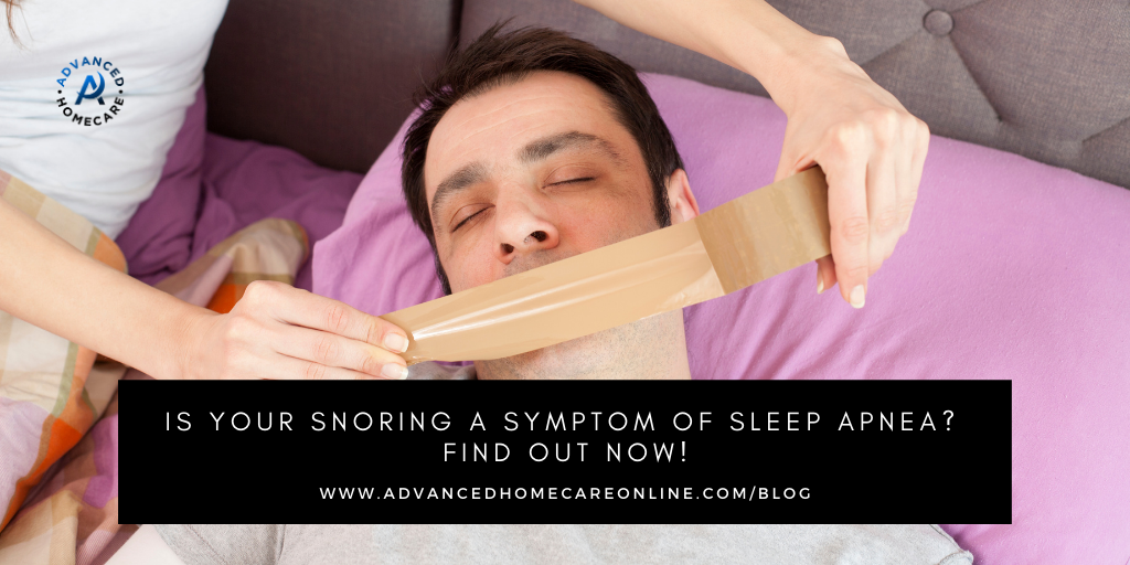 Is Your Snoring a Symptom of Sleep Apnea? - ADVANCED HOMECARE