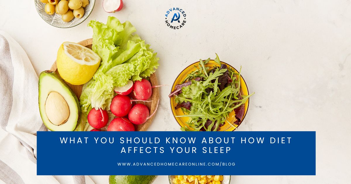 What You Should Know About How Diet Affects Your Sleep - ADVANCED HOMECARE